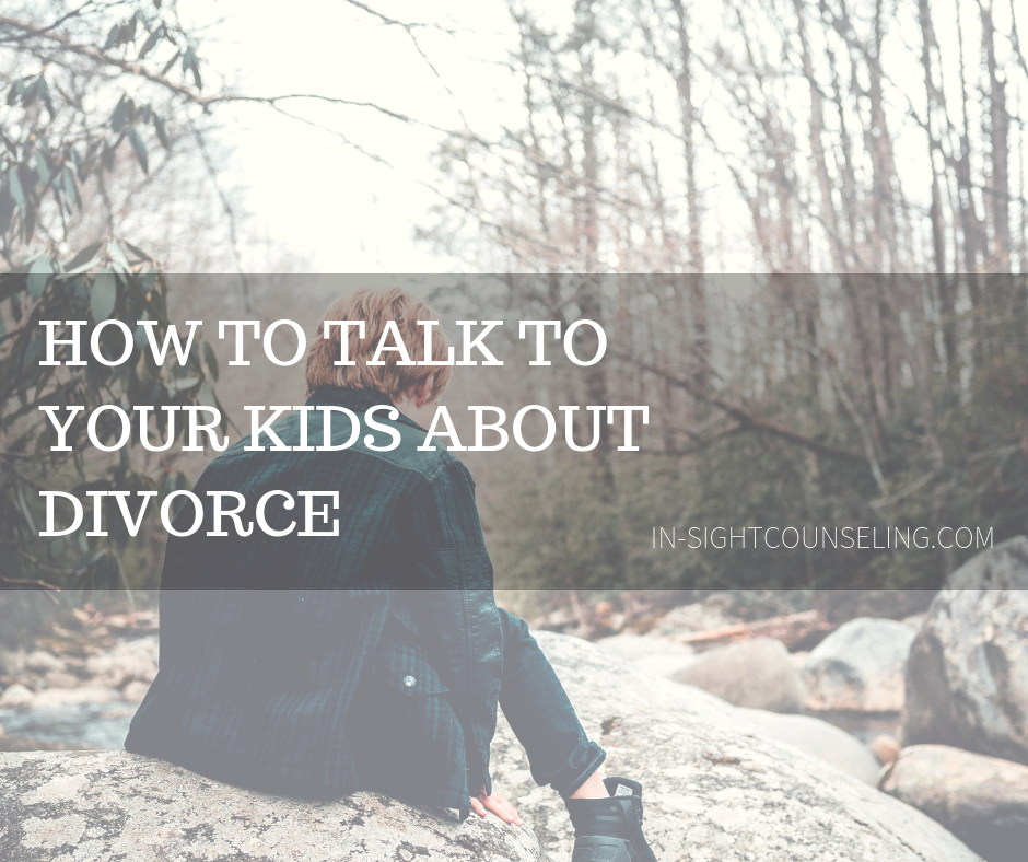 How To Talk To Your Kids About Divorce In Sight Counseling Connections